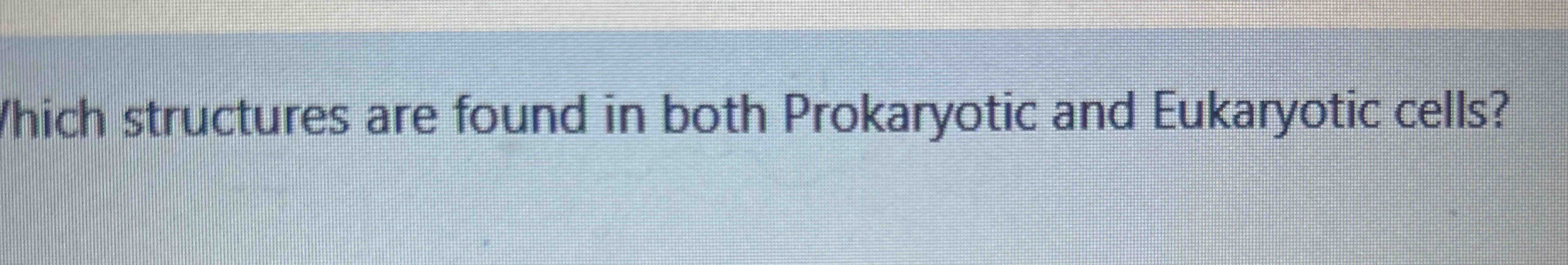 Solved Thich structures are found in both Prokaryotic and | Chegg.com