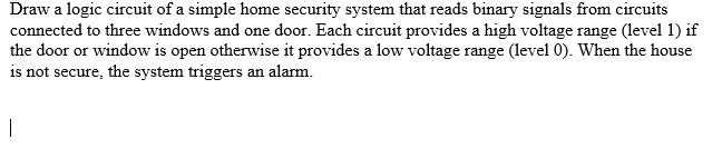 Solved Draw a logic circuit of a simple home security system | Chegg.com
