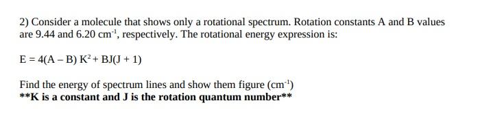 Solved 2) Consider a molecule that shows only a rotational | Chegg.com