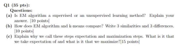Solved Q1 (35 ﻿pts):Questions:(a) ﻿Is EM algorithm a | Chegg.com