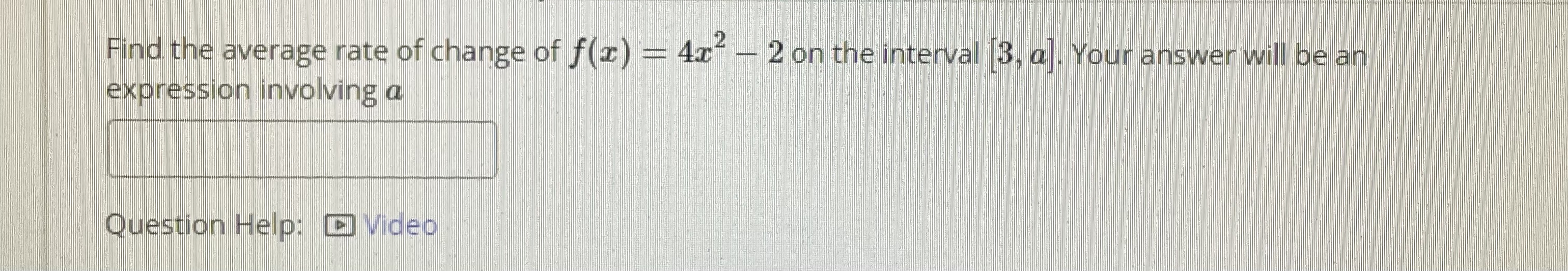 Solved Find the average rate of change of f(x)=4x2−2 on the | Chegg.com