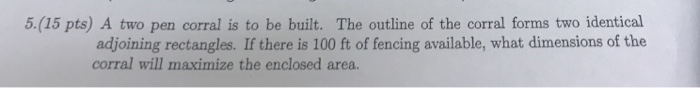 Solved 5.(15 pts) A two pen corral is to be built. The | Chegg.com