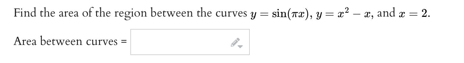 Solved Find the area of the region between the curves | Chegg.com