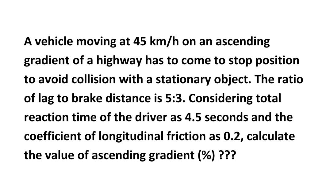 Solved A vehicle moving at 45 km/h on an ascending gradient | Chegg.com