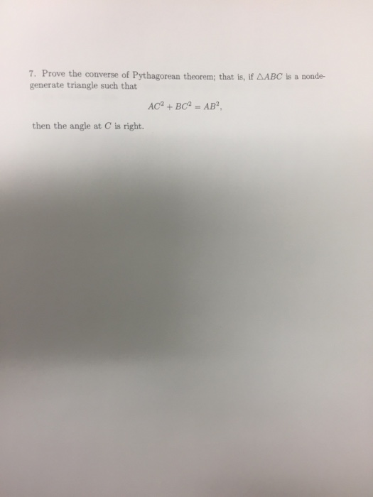 Solved 7. Prove the converse of Pythagorean theorem; that | Chegg.com