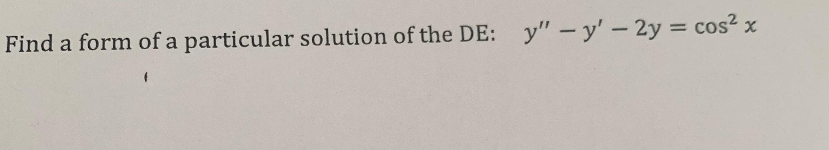 Solved Find a form of a particular solution of the DE: | Chegg.com