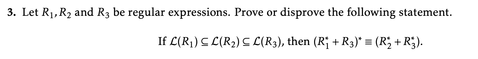Solved 3. Let R1,R2 and R3 be regular expressions. Prove or | Chegg.com
