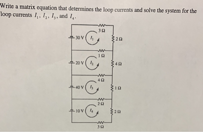 Solved Write a matrix equation that determines the loop | Chegg.com