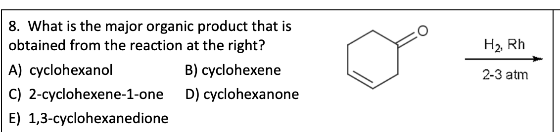 Solved H2, Rh 8. What is the major organic product that is | Chegg.com