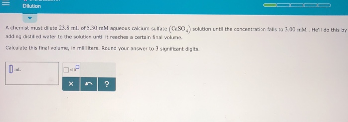 Solved = Dilution A chemist must dilute 23.8 mL of 5.30 mM | Chegg.com
