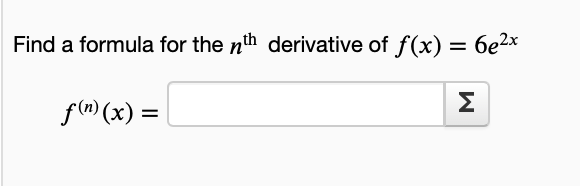 Solved Find a formula for the nth derivative of f(x)=6e2x | Chegg.com