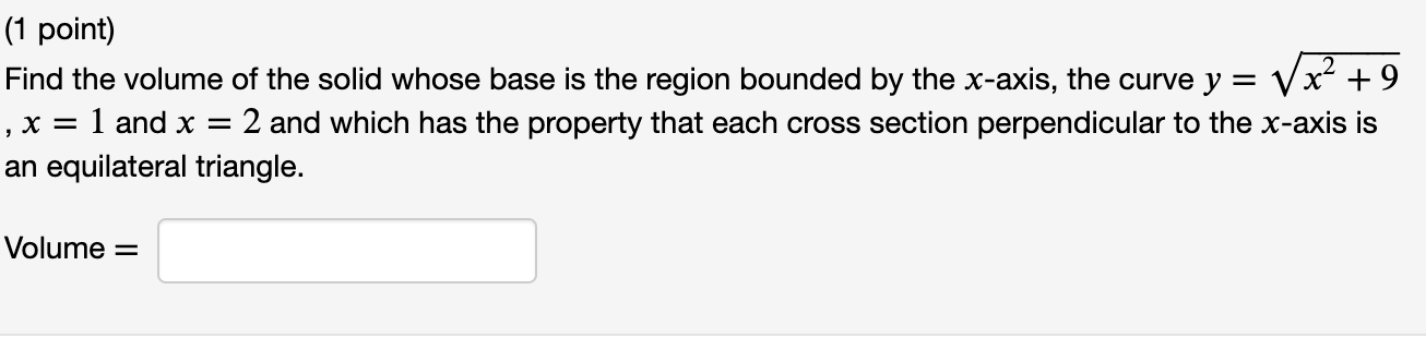 Solved (1 point) Find the volume of the solid whose base is | Chegg.com