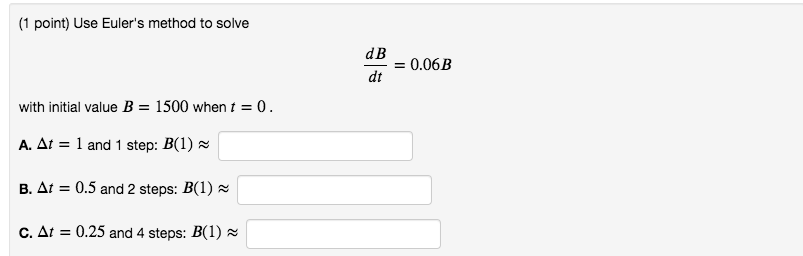 Solved (1 point) Use Euler's method to solve dB = 0.06B with | Chegg.com