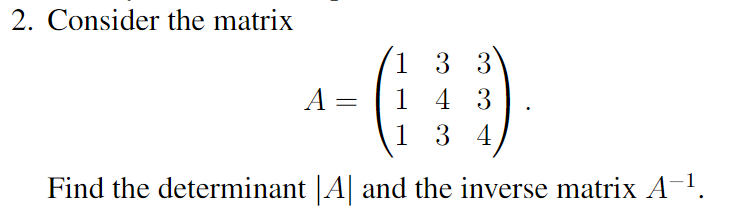 Solved Consider the matrixA=([1,3,3],[1,4,3],[1,3,4]).Find | Chegg.com