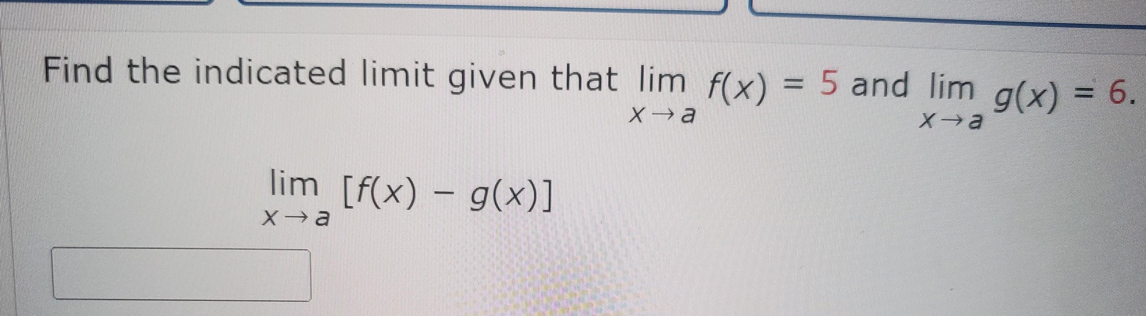 Solved Find the indicated limit given that limx→af(x)=5 and | Chegg.com