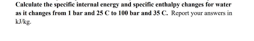 Solved Calculate the specific internal energy and specific | Chegg.com
