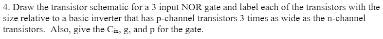 Solved 4. Draw the transistor schematic for a 3 input NOR | Chegg.com