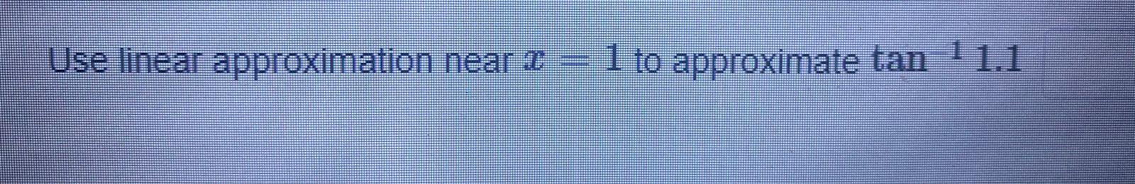 Solved Use linear approximation near 1 to approximate tan | Chegg.com