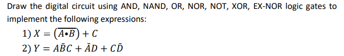Solved Draw the digital circuit using AND, NAND, OR, NOR, | Chegg.com