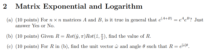 Solved 2 Matrix Exponential and Logarithm = (a) (10 points) | Chegg.com
