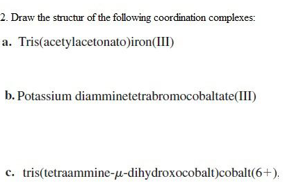 Solved 2. Draw the structur of the following coordination | Chegg.com