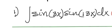 Solved 1) ∫sin(3x)sin(13x)dx | Chegg.com