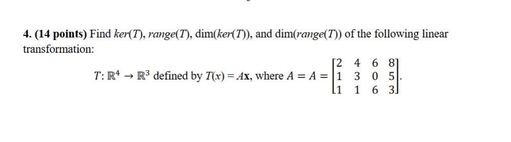 Solved 4. (14 points) Find ker(T),range(T),dim(ker(T)), and | Chegg.com