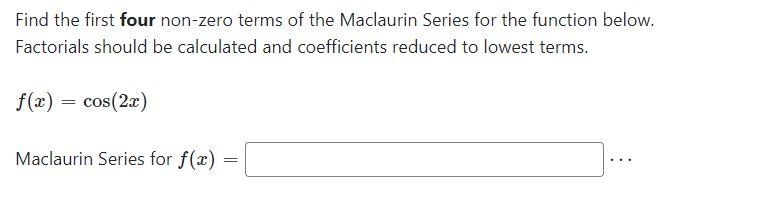 Solved Find the first four non-zero terms of the Maclaurin | Chegg.com