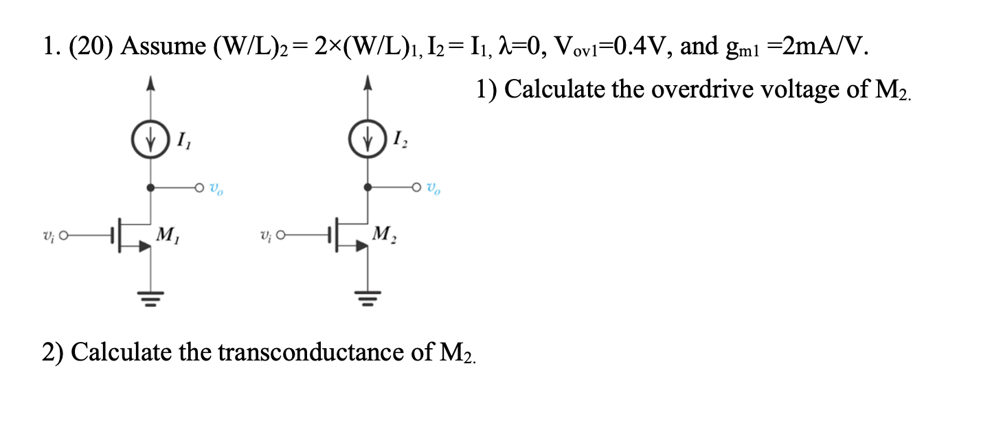 Solved 1. (20) Assume (W/L)2=2×(W/L)1,I2=I1,λ=0, Vovl=0.4 V, | Chegg.com