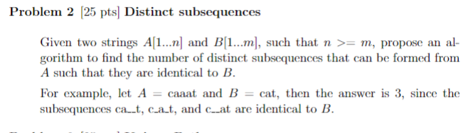 Solved Problem 2 (25 pts) Distinct subsequences Given two | Chegg.com