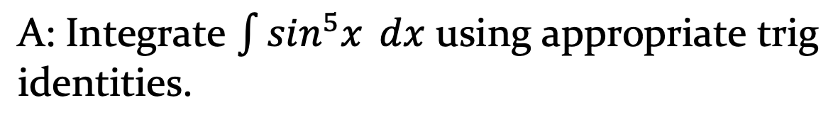 Solved A: Integrate ∫sin5xdx using appropriate trig | Chegg.com