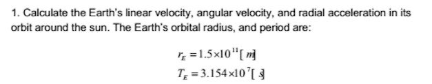 Solved 1. Calculate the Earth's linear velocity, angular | Chegg.com