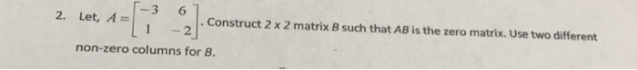 Solved Let, A = [-3 6 1 -2]. Construct 2 times 2 matrix B | Chegg.com