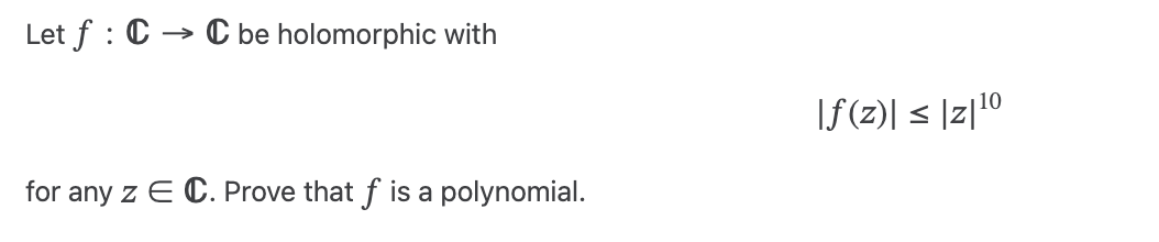 Solved Let f:C→C be holomorphic with ∣f(z)∣≤∣z∣10 for any | Chegg.com