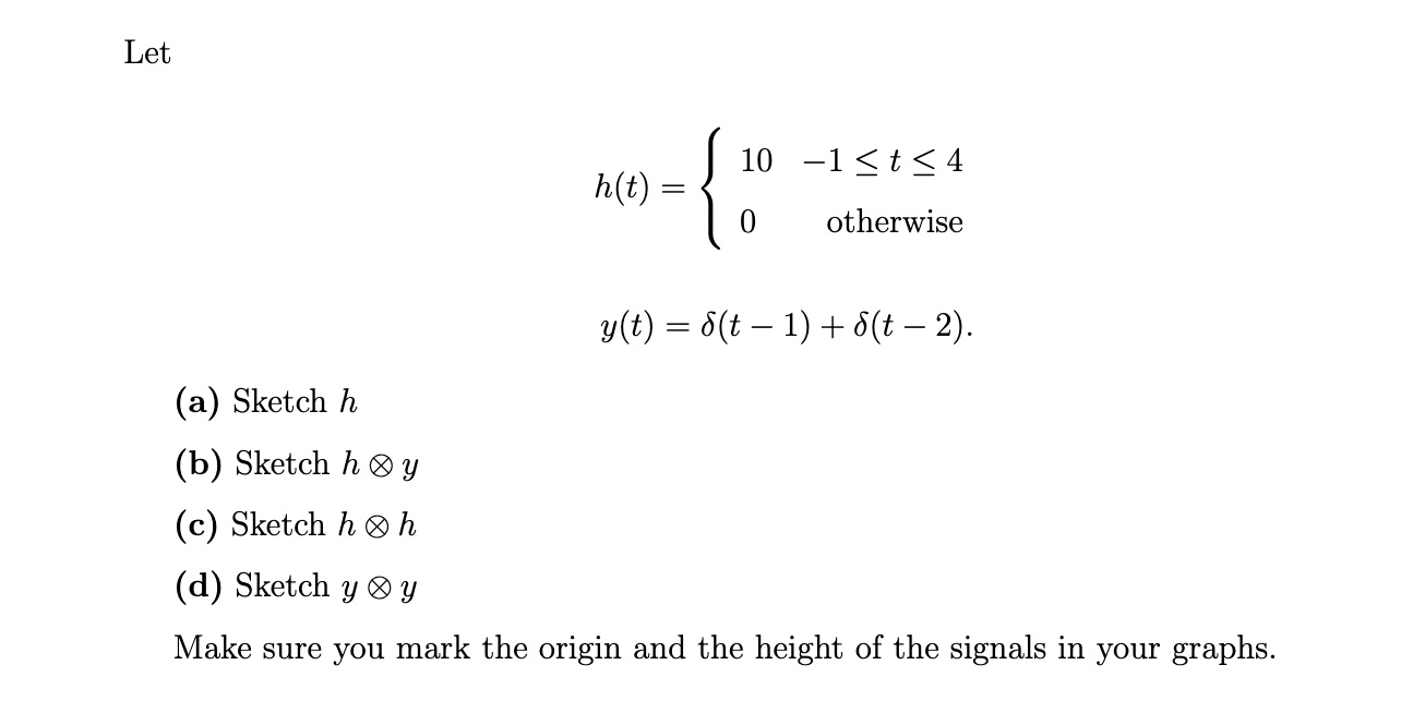 Solved h(t)={100−1≤t≤4 otherwise y(t)=δ(t−1)+δ(t−2). (a) | Chegg.com