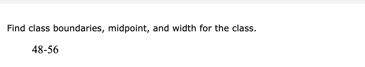 Solved Find class boundaries, midpoint, and width for the | Chegg.com