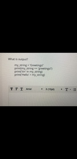 Solved What is output? my_string = 'Greetings! print(my | Chegg.com
