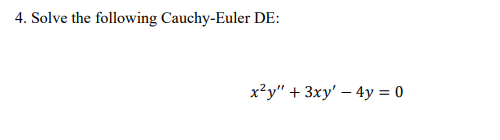 Solved 4. Solve the following Cauchy-Euler DE: | Chegg.com