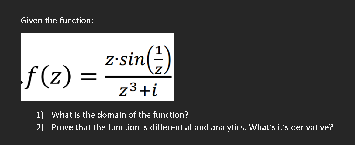Solved Given the function: f(z)=z3+iz⋅sin(z1) 1) What is the | Chegg.com