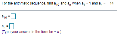 Solved For the arithmetic sequence, find a 19 and a, when a, | Chegg.com