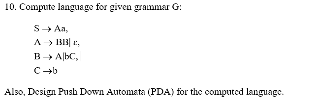Solved 10. Compute language for given grammar G: S → Aa, ABB | Chegg.com