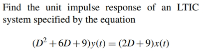 Solved Find the unit impulse response of an LTIC system | Chegg.com
