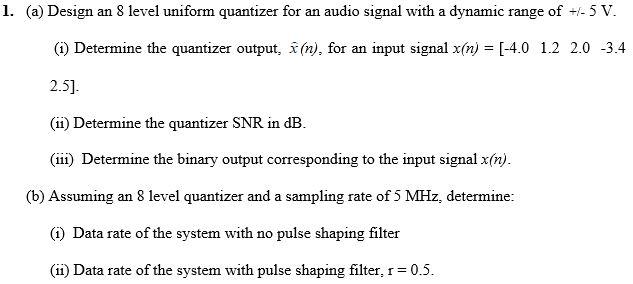 Solved 1. (a) Design an 8 level uniform quantizer for an | Chegg.com