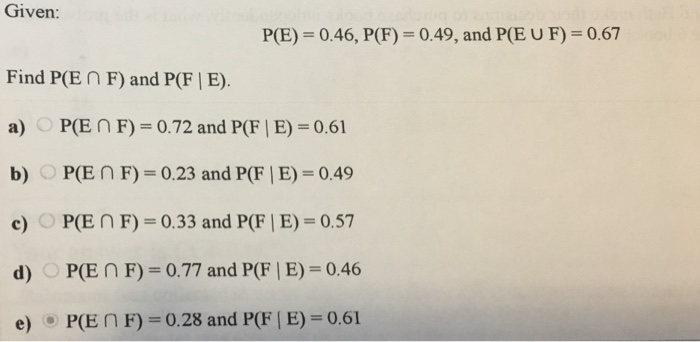 Solved Given: P(E) = 0.46, P(F) = 0.49, and P(E U F) = 0.67 | Chegg.com