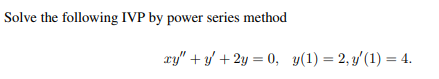 Solved Solve the following IVP by power series method | Chegg.com