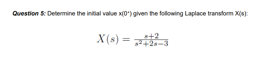 Solved Question 5: Determine the initial value x(0+)given | Chegg.com
