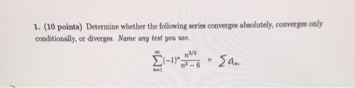 Solved 1. (10 points) Determine whether the following series | Chegg.com