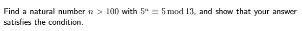 Solved Find a natural number n>100 ﻿with 5n-=5mod13, ﻿and | Chegg.com