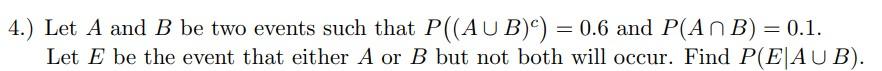 Solved 4.) Let A and B be two events such that P((A∪B)c)=0.6 | Chegg.com