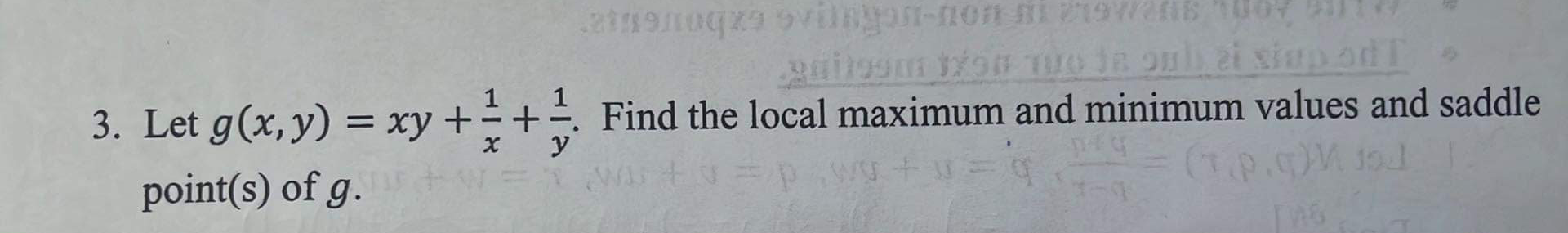 Solved 3. Let g(x,y)=xy+x1+y1. Find the local maximum and | Chegg.com